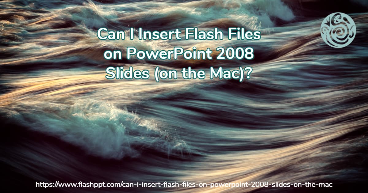 Can I Insert Flash Files on PowerPoint 2008 Slides (on the Mac)?